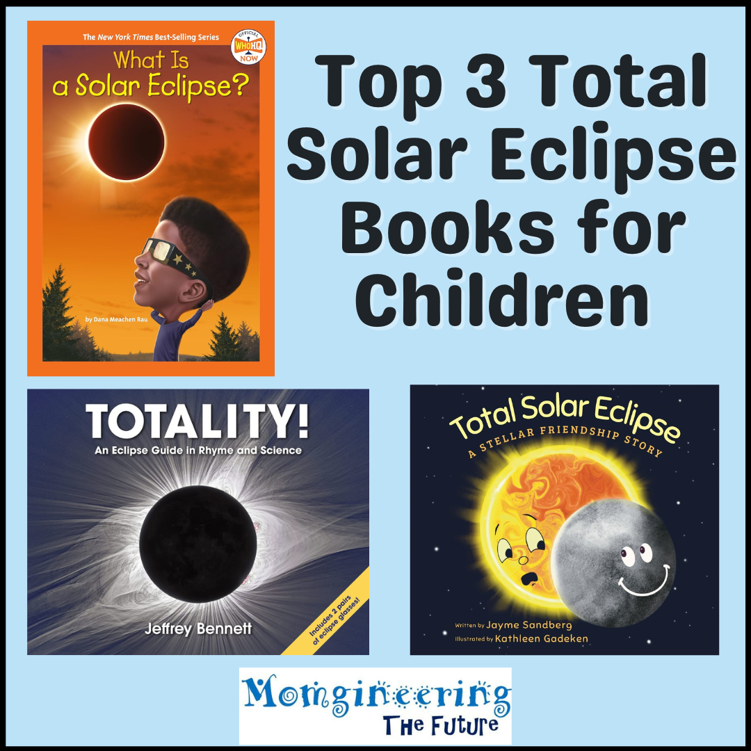 Top 3 Total Solar Eclipse Children’s Books – Momgineering the Future